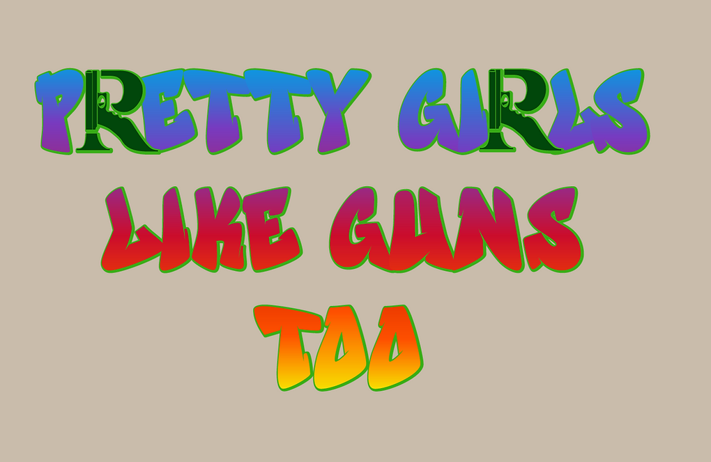 Pretty Girls Like Guns Too - Renegade Firearms